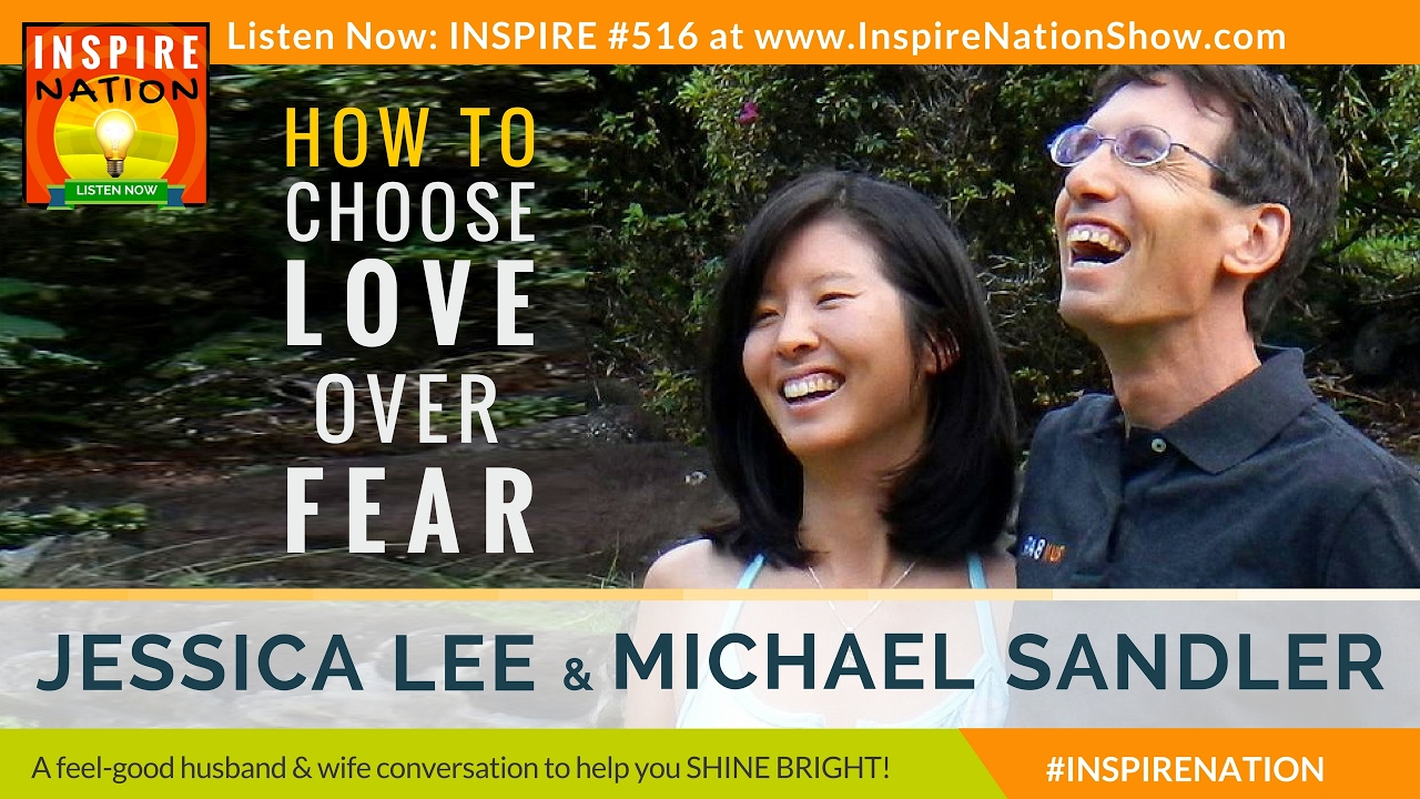 🌟 How to Choose Love Over Fear | Michael Sandler, Host of Inspire ...