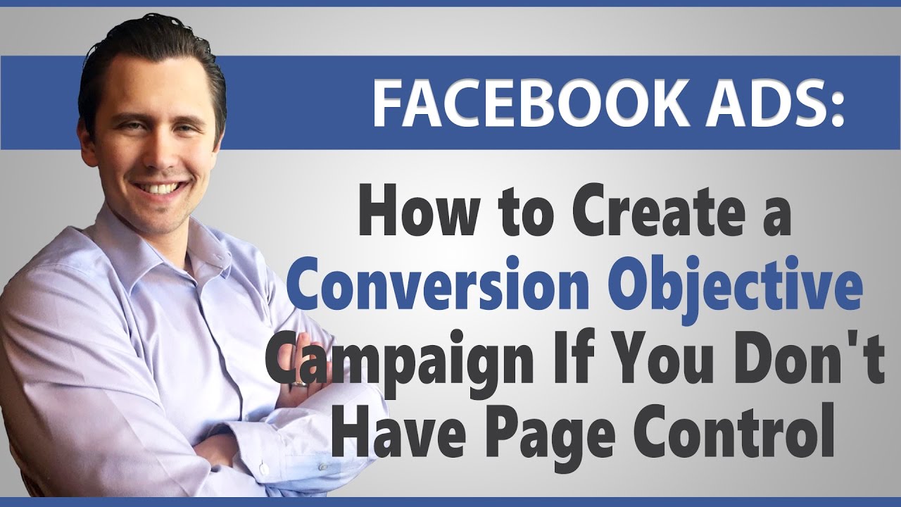 Facebook Ads: How to Create a Conversion Objective Campaign If You Don ...