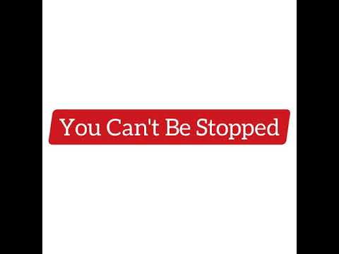 You Can't Be Stopped - YouTube