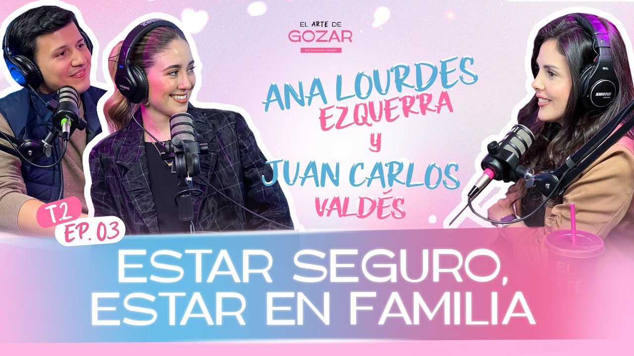Ep. 20 - Estar seguro, estar en familia | Con Ana Lourdes Ezquerra y ...