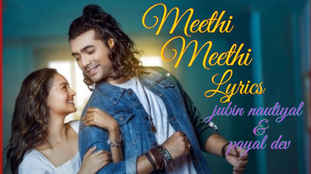 Meethi Meethi Lyrics-Jubin Nautiyal ft. Payal Dev - YouTube
