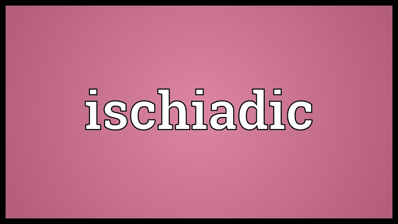 Ischiadic Meaning - YouTube