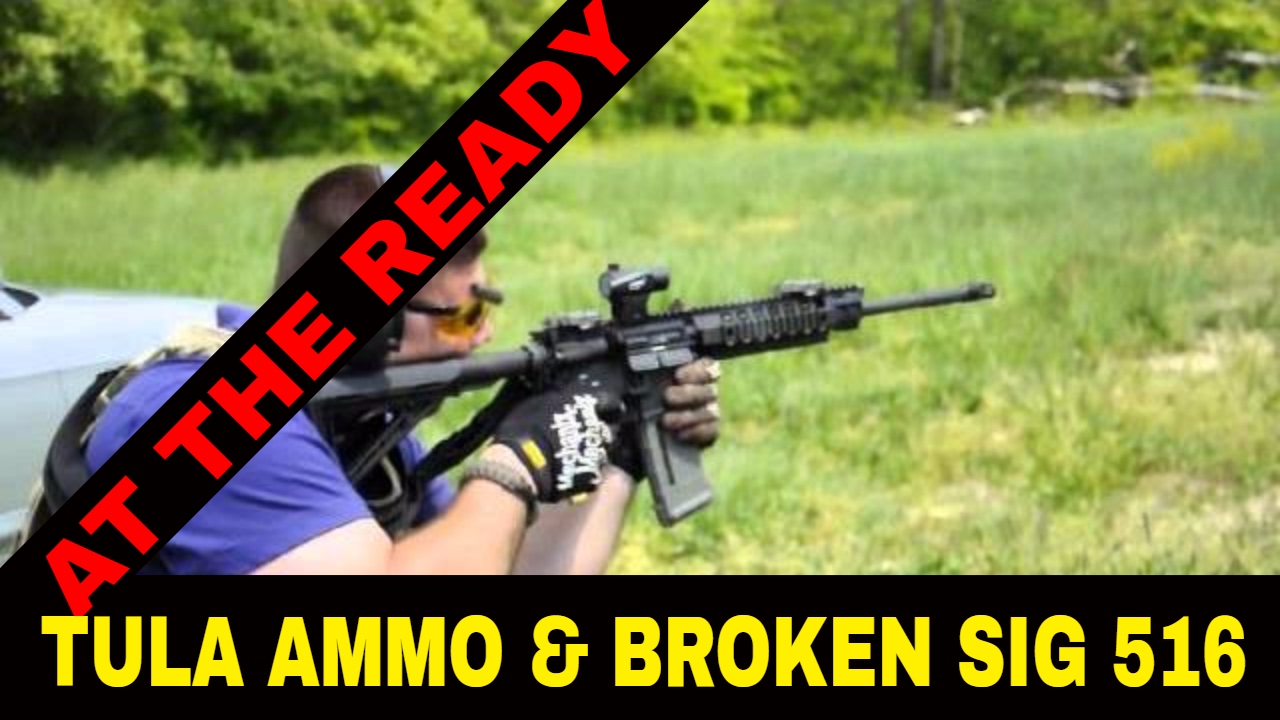 TULA AMMO TEST & A BROKEN SIG516 RIFLE by At The Ready - YouTube