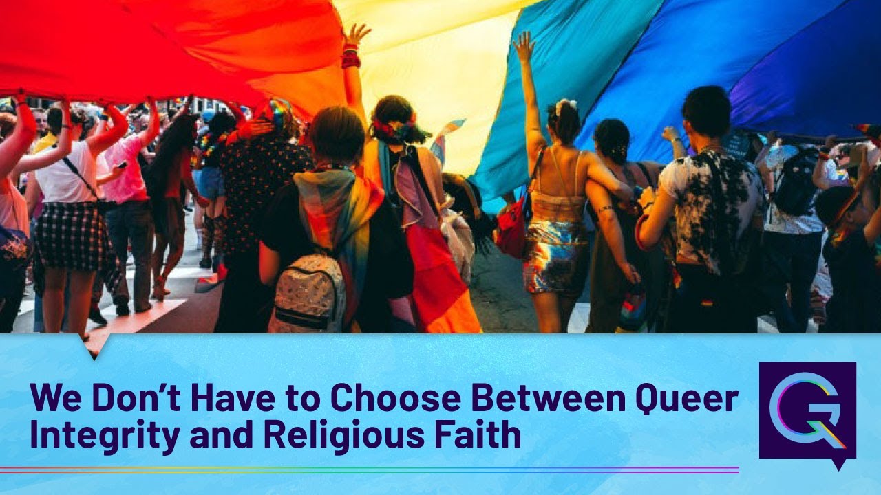 We Don’t Have to Choose Between Queer Integrity and Religious Faith ...