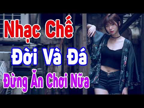 Liên Khúc Nhạc Chế Remix Đá Và Đời - Hay Nhất Hiện Nay 2018 Nhạc Chế Ăn Chơi - Đừng Ăn Chơi Nữa