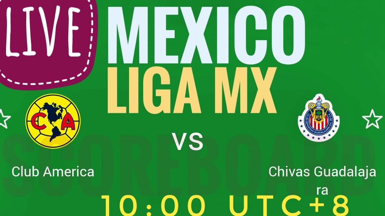 CLUB AMERICA VS CHIVAS GUADALAJARA 2023 MEXICO LIGA MX LIVE SCOREBOARD ...