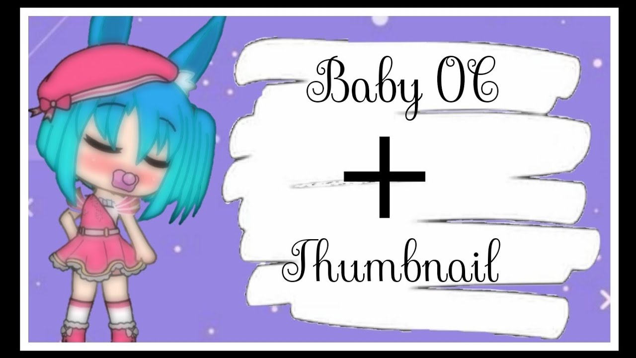 Baby Oc + Thumbnail {Léia a descrição }. - YouTube