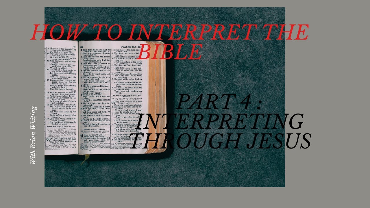 04 How to Interpret the Bible Part 4 Interpreting through Jesus - YouTube