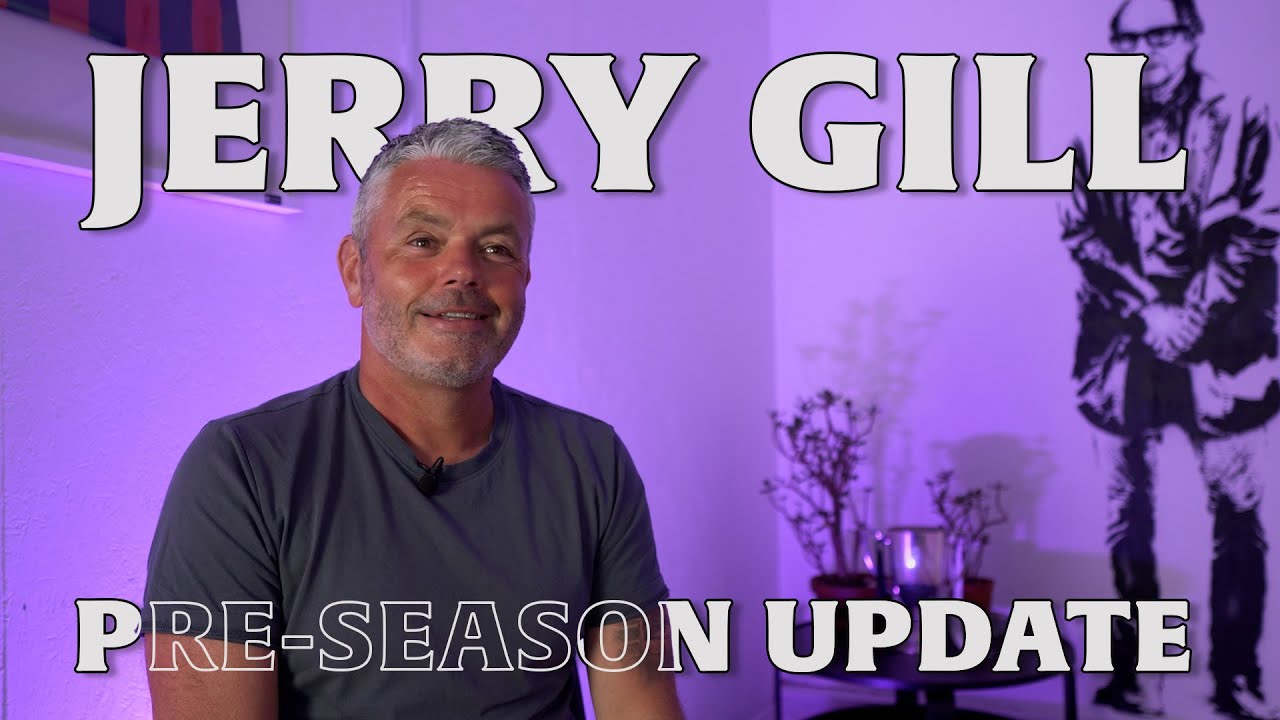PRE-SEASON UPDATE | Jerry Gill looks back at 22/23 and updates on ...