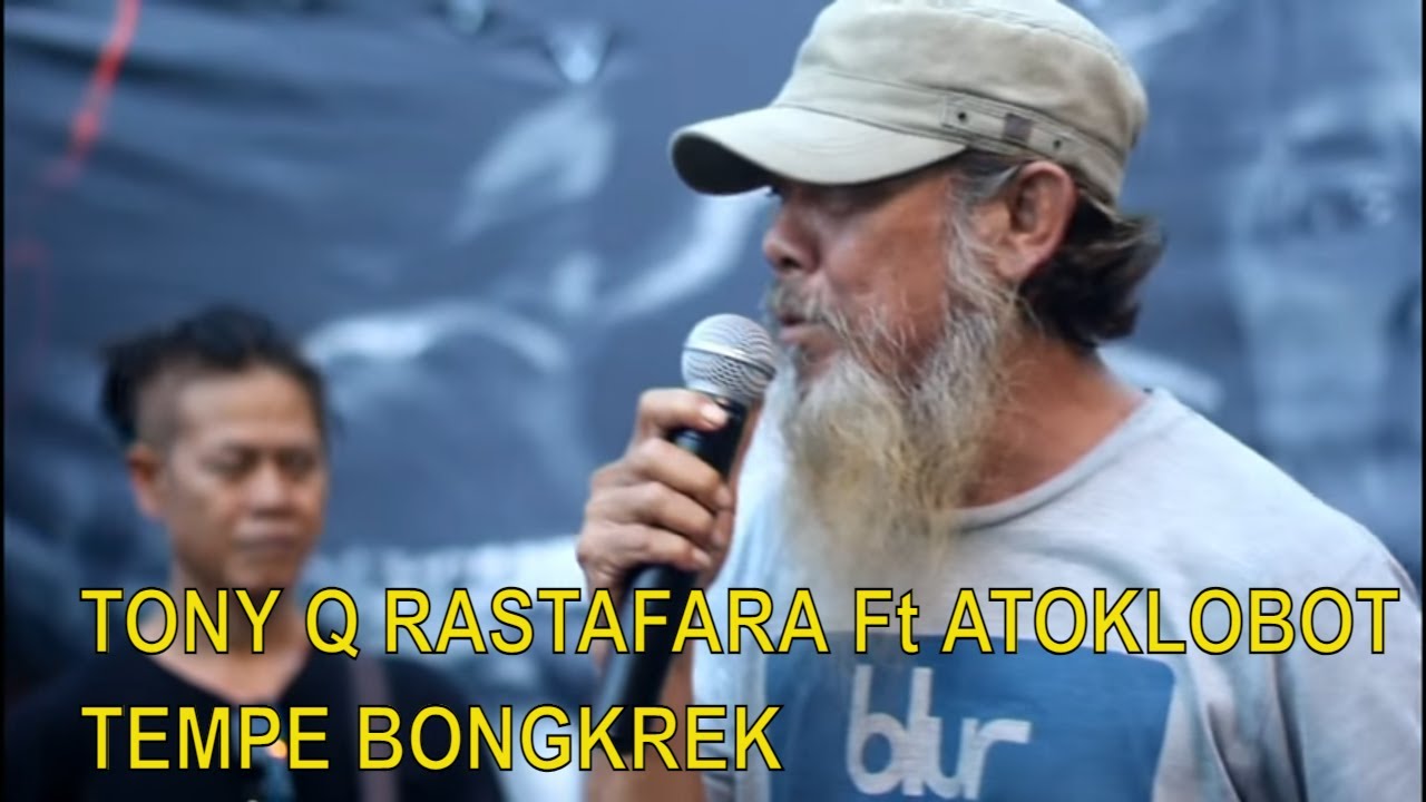 TONY Q RASTAFARA DAN ATOKLOBOT. TEMPE BONGKREK LIVE - YouTube