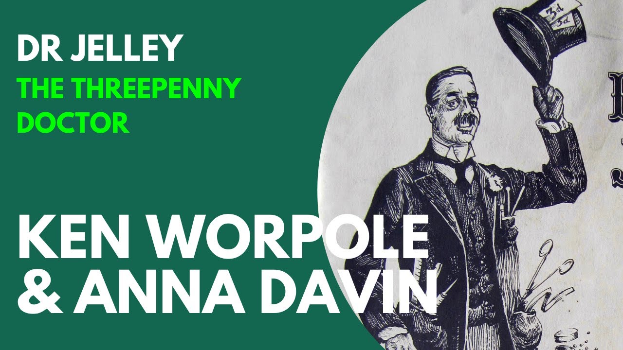 Dr Jelley - The Threepenny Doctor | KEN WORPOLE & ANNA DAVIN - YouTube