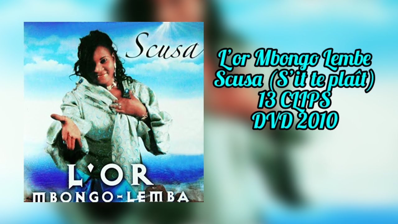 L’or Mbongo Lemba - Scusa (Entier/Full) 13 CLIPS DVD 2010