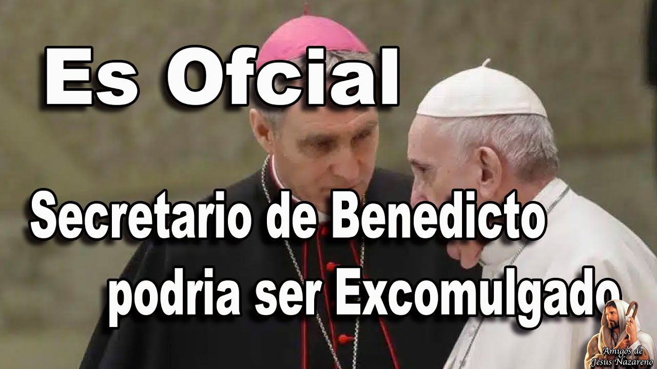 No es mentira el secretario de Bnedicto apunto de ser excomulgado - YouTube