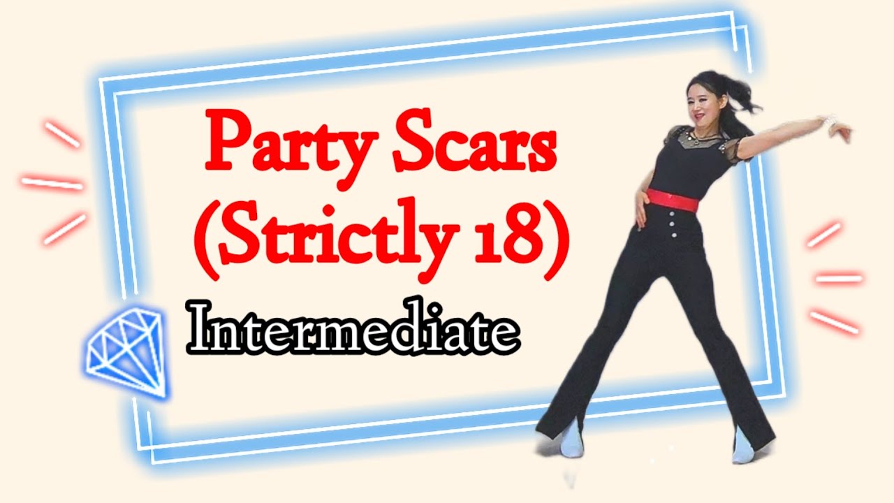 Party Scars (Strictly 18) Line dance / Intermediate / Choreo : Ryan ...