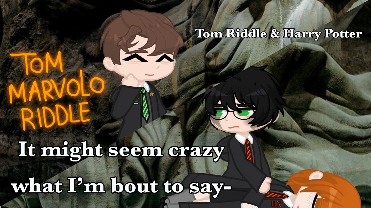 It might seem crazy what I’m bout to say… || Gacha meme || Tom Riddle ...