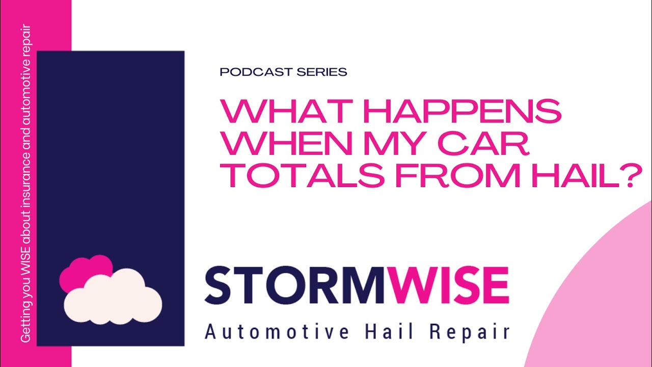 What Happens when my Car Totals from Hail? StormWise Podcast Series ...