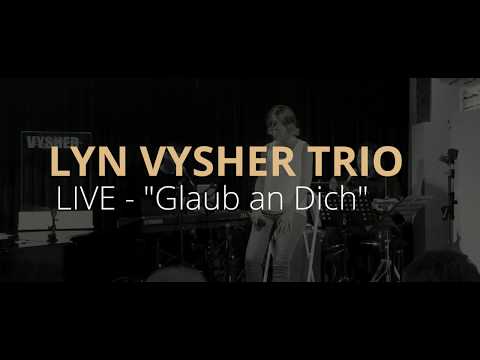 LYN VYSHER TRIO - LIVE - Glaub an Dich