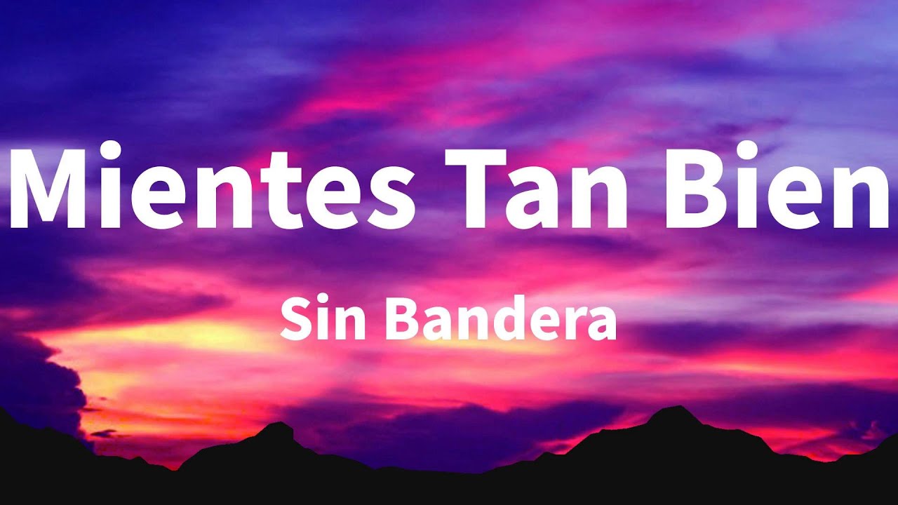 Latin Chillout / Sin Bandera - Mientes Tan Bien (LETRA) - YouTube