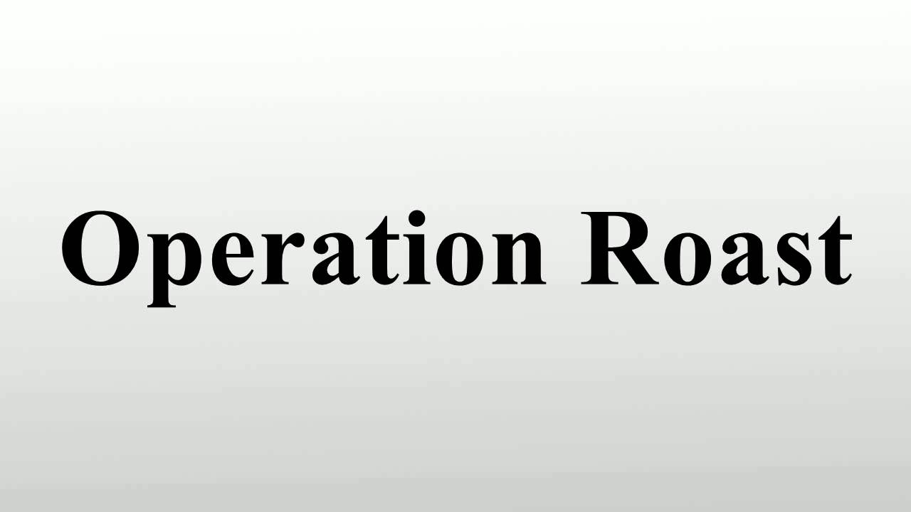 Operation Roast - YouTube