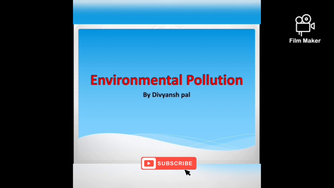EXPLANATION TO ENVIRONMENTAL POLLUTION - VIDEO BY DIVYANSH PAL - YouTube