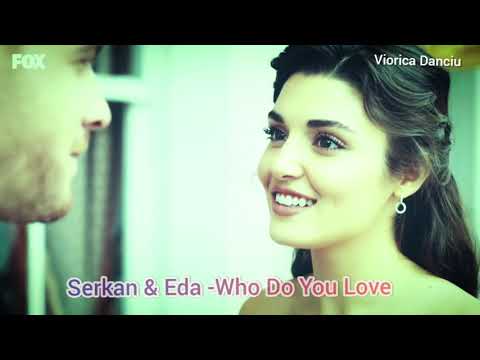 Serkan & Eda - Who Do You Love