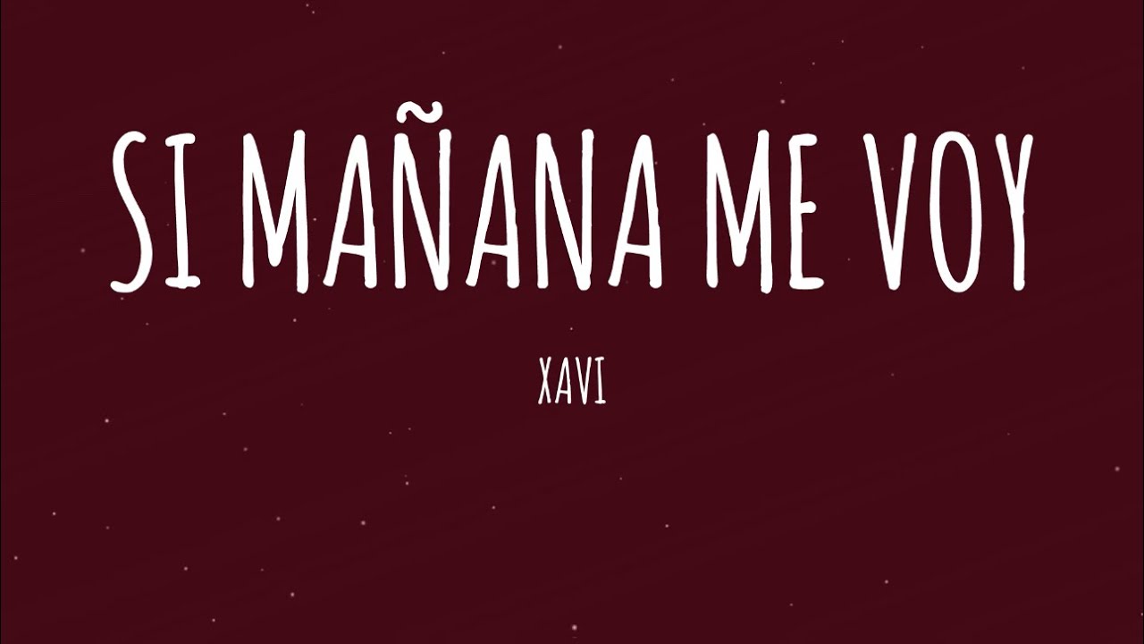 Xavi - Si Mañana Me Voy (Letra/Lyrics) - YouTube