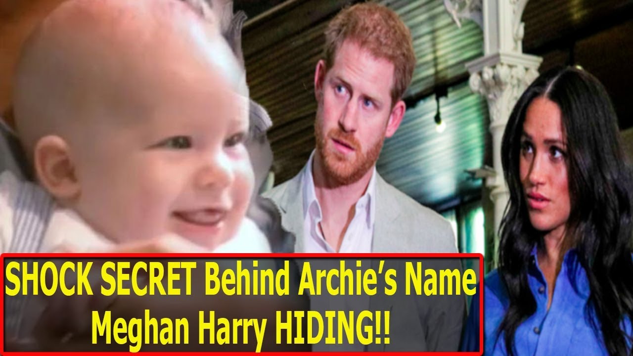 The S-H-O-C-K S-E-C-R-ET Behind Little Archie's Name Meghan Markle ...