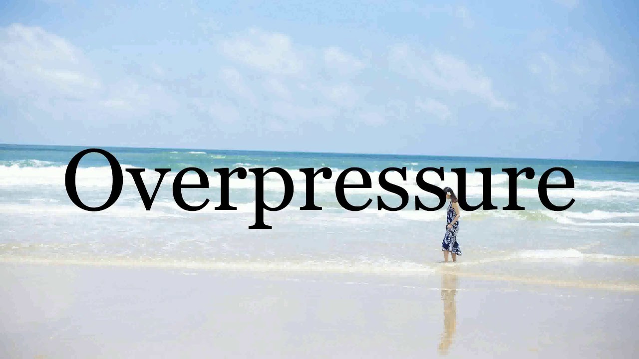 How To Pronounce Overpressure🌈🌈🌈🌈🌈🌈Pronunciation Of Overpressure - YouTube