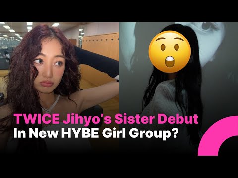 TWICE Jihyo’s Sister Rumored To Be Debuting In New HYBE Girl Group