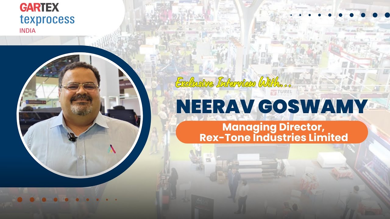 Exclusive Interview with Neerav Goswamy | Rex-Tone Industries Ltd. | Gartex Texprocess India ...