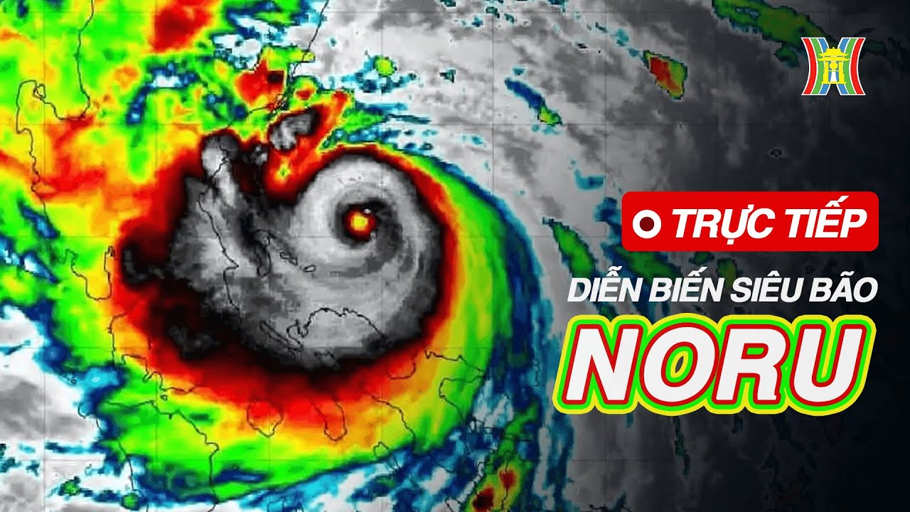 🔴 Trực tiếp diễn biến siêu bão Noru - Noru áp sát miền Trung - YouTube