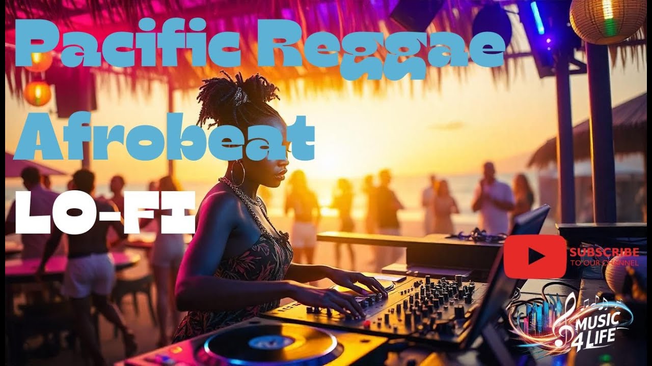 MUSIC 4 LIFE丨Pacific Reggae Afrobeat, lofi丨Relax丨Chill丨Work丨Study丨BGM ...