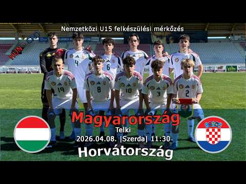 U15-ös felkészülési mérkőzés: Magyarország - Horvátország (2026.04.08, stream)