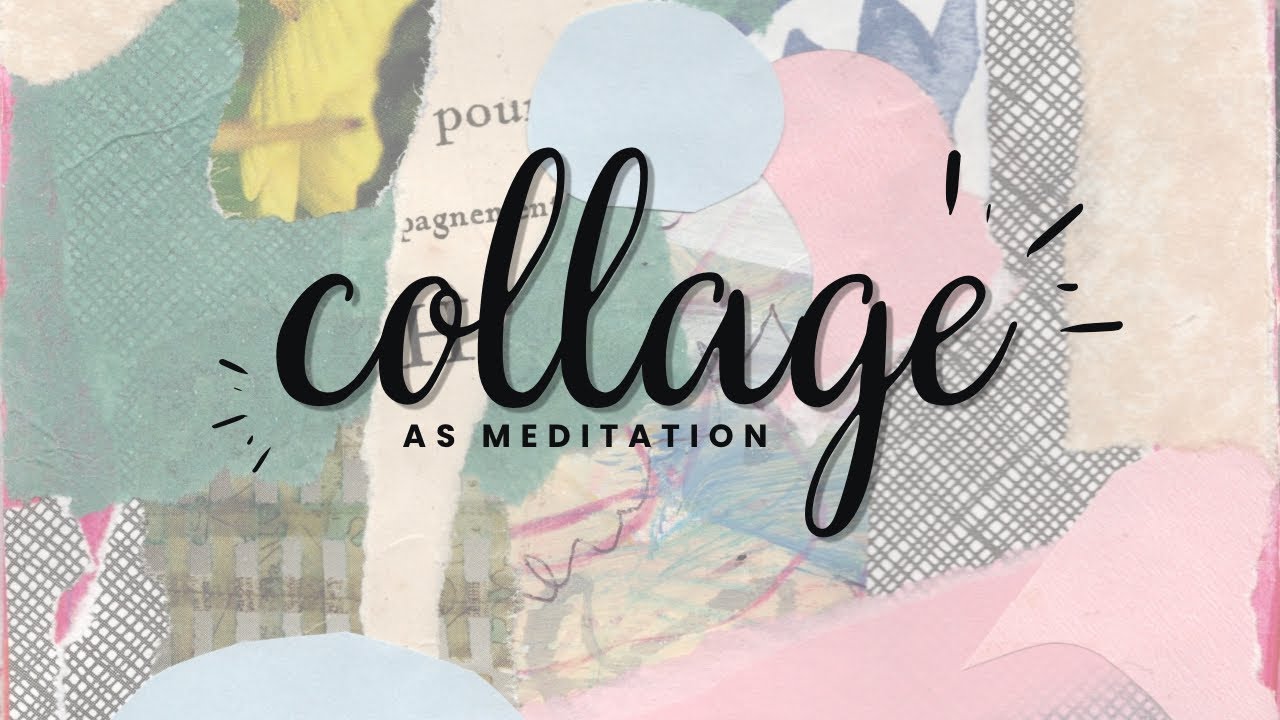 Collage as Meditation, art practice, spiritual practice, flow state ...