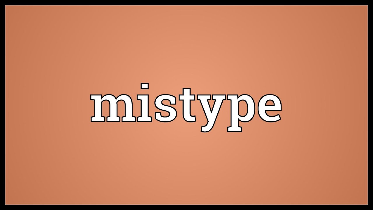 Mistype Meaning - YouTube