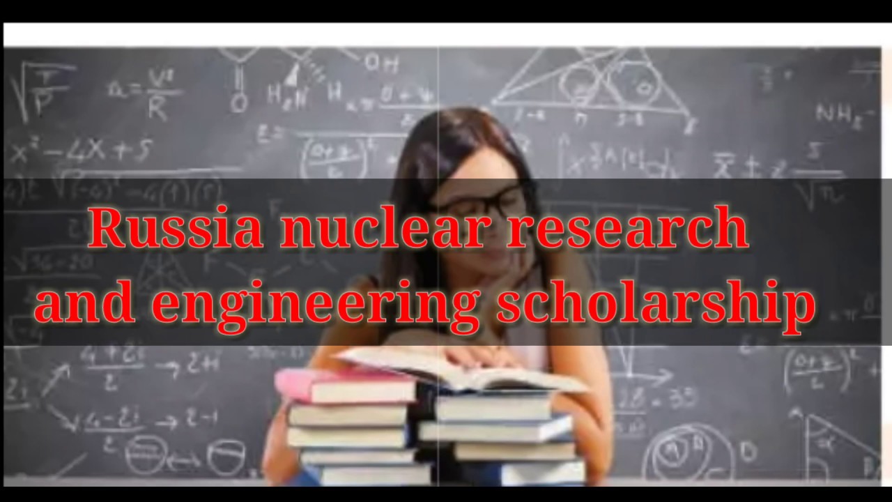Russian nuclear research and Engineering scholarship|scholarship|free ...