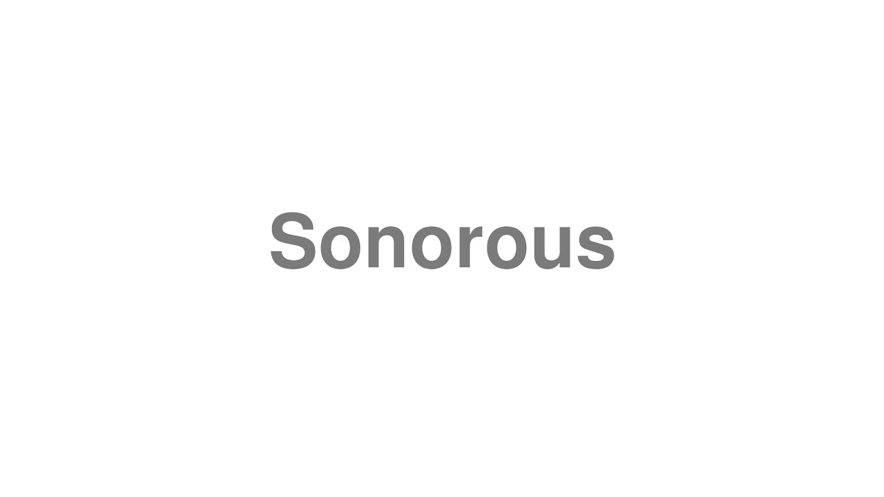 How to Pronounce "Sonorous" - YouTube