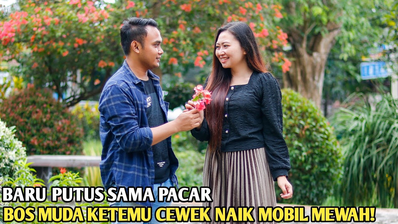 BARU PUTUS SAMA PACAR BOS MUDA MALAH KETEMU CEWEK CANTIK NAIK MOBIL ...