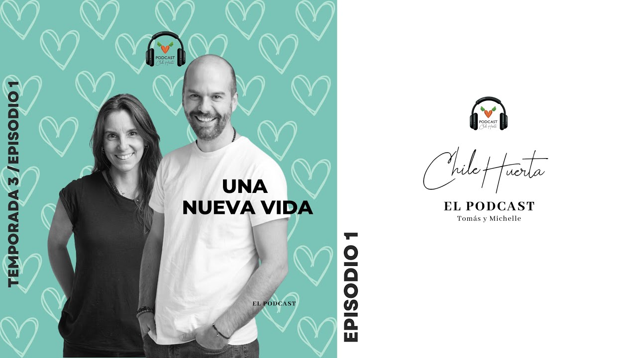 Podcast Chile Huerta - T3:E1 - Una Nueva Vida - YouTube