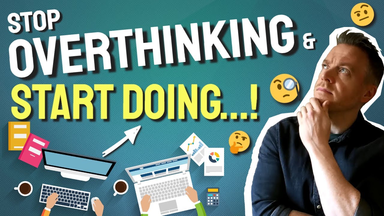 Stop Overthinking and Start Doing - YouTube