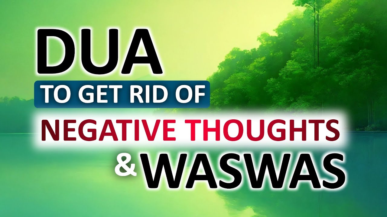 Dua to Get Rid of Negative Evil Thoughts, Waswas and Whispers of Shaitan - YouTube