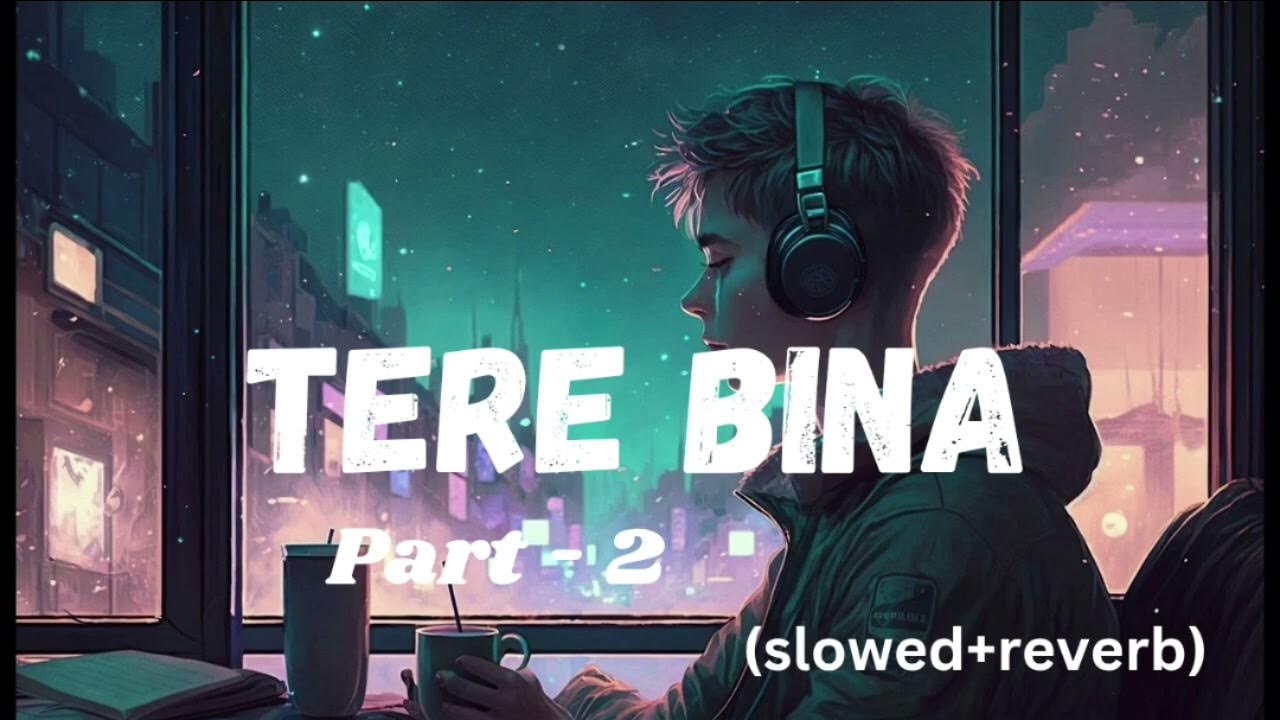 Tere Bina - Lofi(slowed+reverb)song| part-2| Original song| Romantic Song♥️♥️♥️| Lofi Boost ...