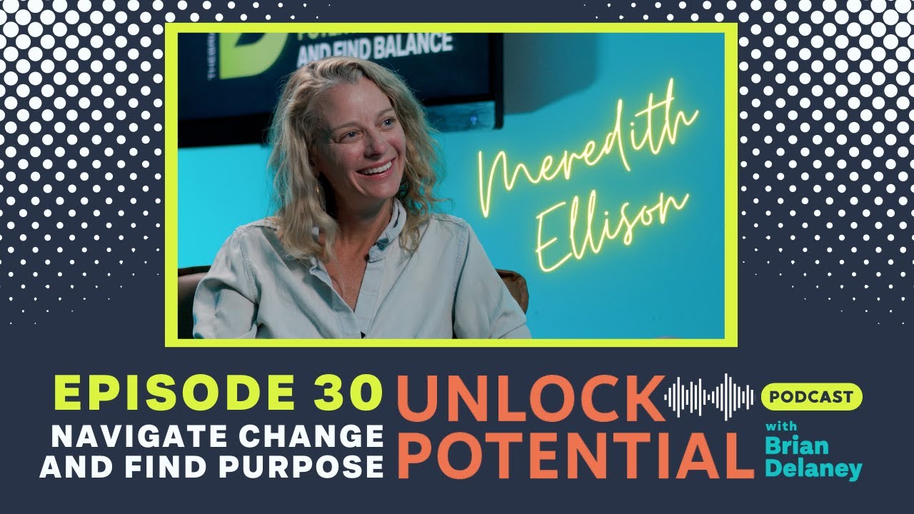 Navigate Change and Find Purpose: A Deep Dive with Meredith Ellison - Unlock Potential - Episode ...