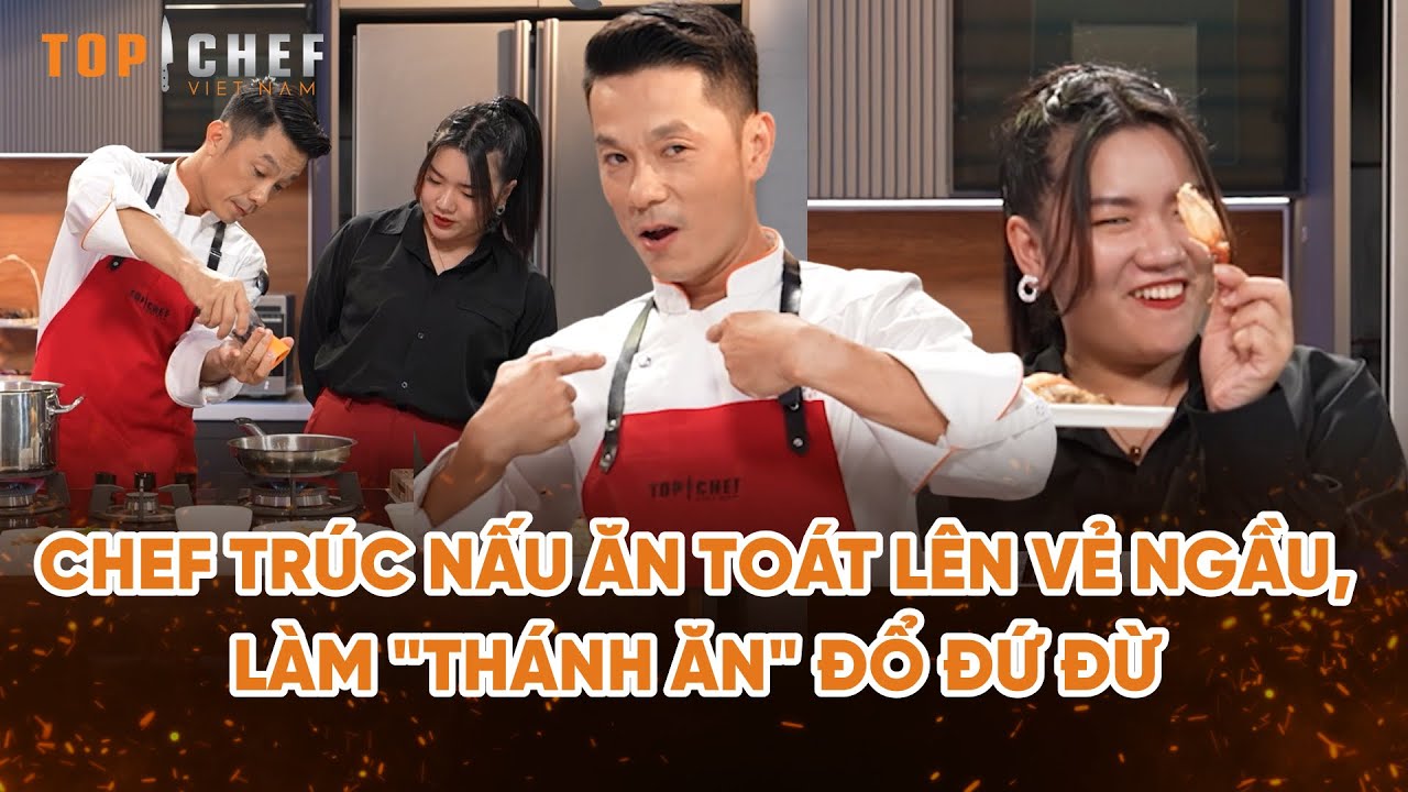 Top Chef Tại Gia 3 | Chef Trúc nấu ăn toát lên vẻ ngầu, làm "thánh ăn ...