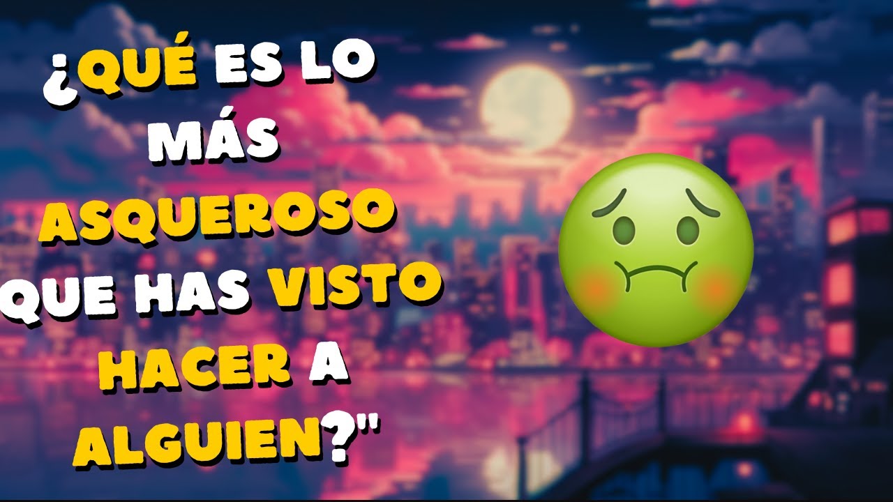 ¿Qué es lo más asqueroso que has visto hacer a alguien? - YouTube