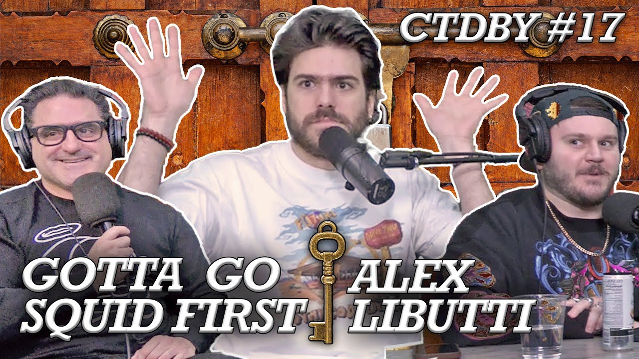 GOTTA GO SQUID FIRST | CTDBY #17 FT. ALEX LIBUTTI - YouTube