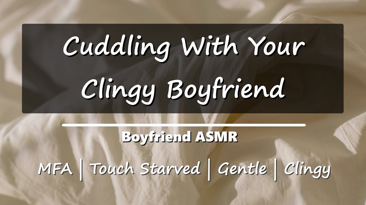 Cuddling With Your Clingy Boyfriend ~ [M4A] [Touch Starved] [Clingy ...