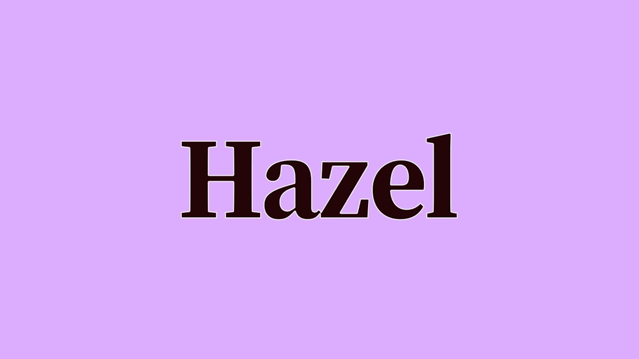 Hazel Pronunciation and Meaning - YouTube
