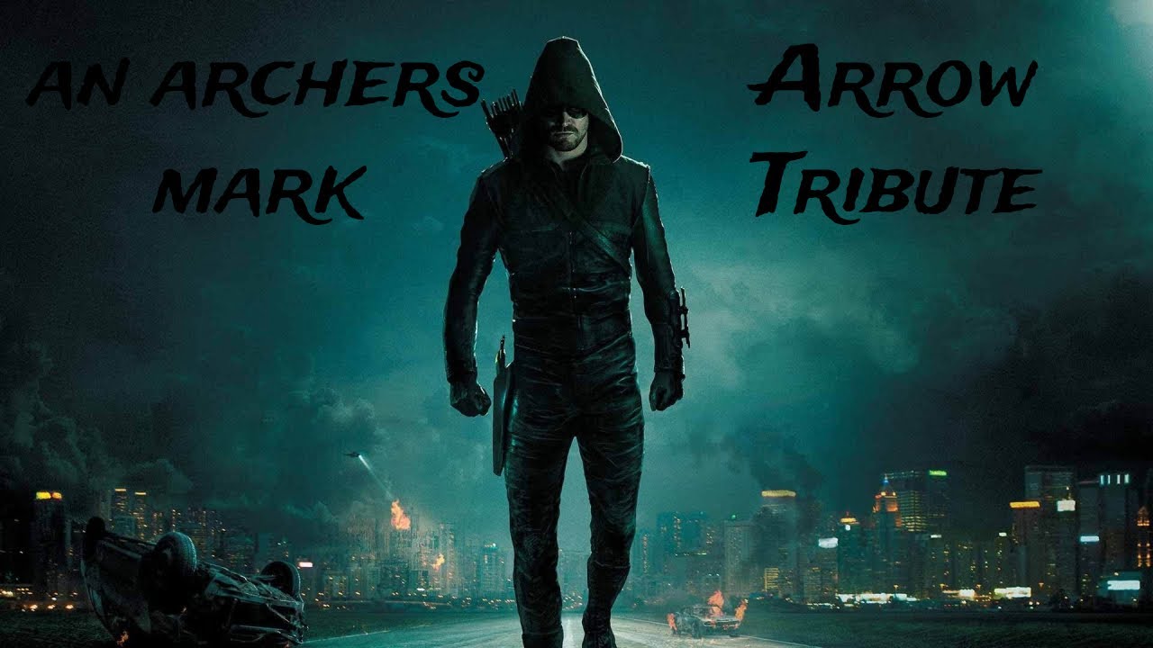 AN ARCHERS MARK - ARROW TRIBUTE - YouTube