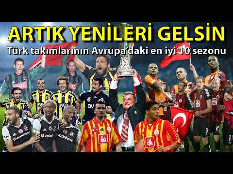 ARTIK YENİLERİ GELSİN: Türk takımlarının Avrupa'daki en iyi 10 sezonu